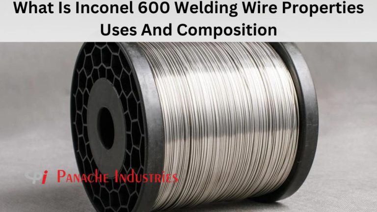 What Is Inconel 600 Welding Wire? Properties, Uses And Composition