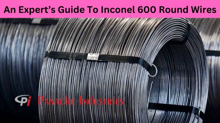 An Expert’s Guide To Inconel 600 Round Wires