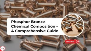 Phosphor Bronze Chemical Composition | Comprehensive Guide